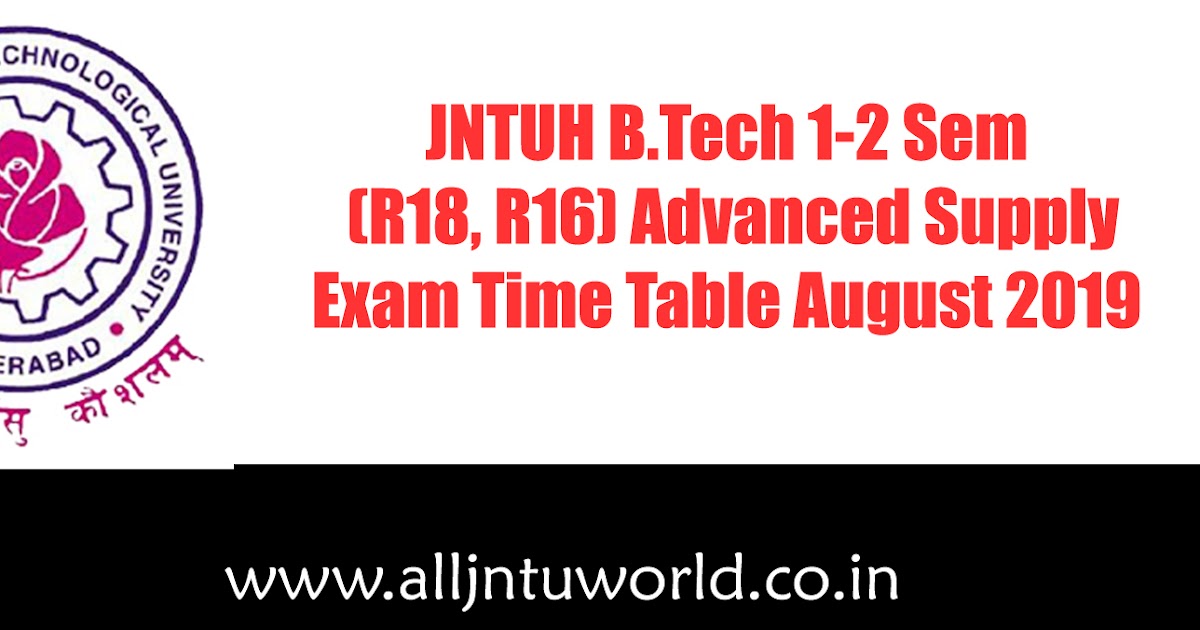 JNTUH B.Tech 1-2 Sem (R18, R16) Advanced Supply Exam Time Table August ...