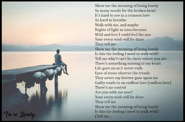 Show Me The Meaning of Being Lonely I am so Lonely I'm So Lonely...