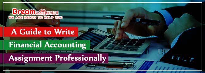 A Comprehensive Guide to Write Financial Accounting Assignment ...