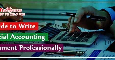 A Comprehensive Guide to Write Financial Accounting Assignment ...