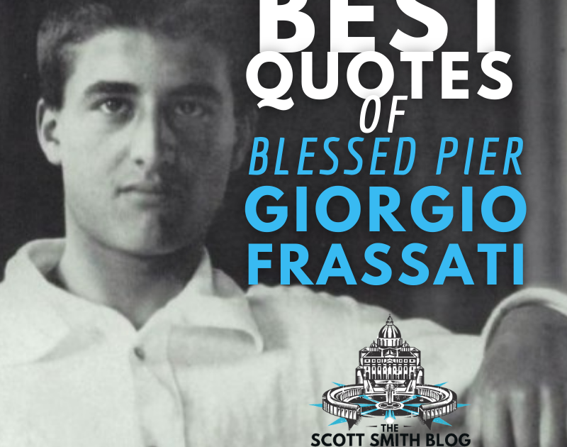 Top 45 Best Quotes from Blessed Pier Giorgio Frassati on Faith, Joy ...