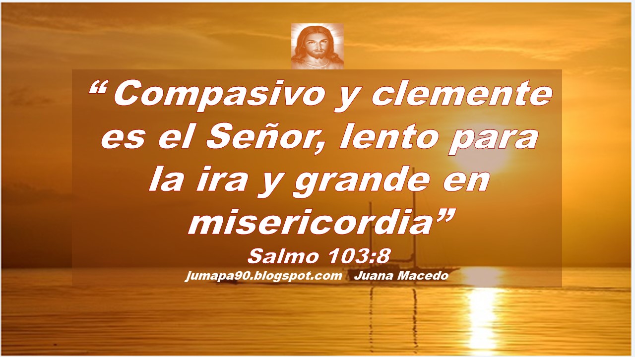JUANA MACEDO, Frases, Reflexiones y algo más: Compasivo y clemente es ...