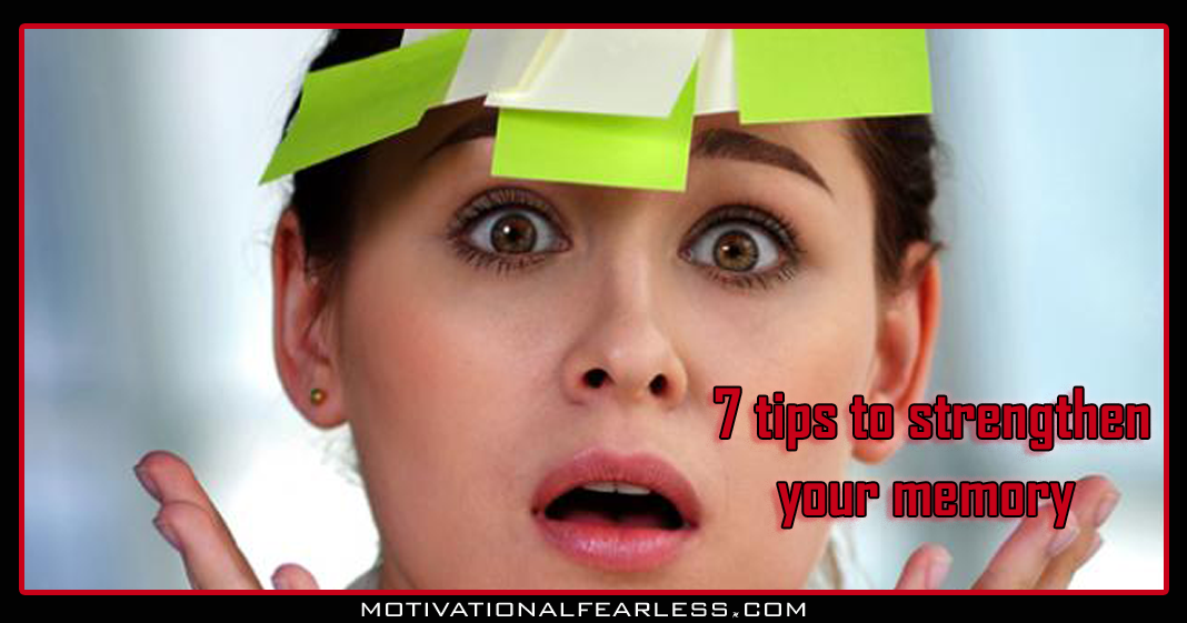 7 tips to strengthen your memory - Motivational Fearless