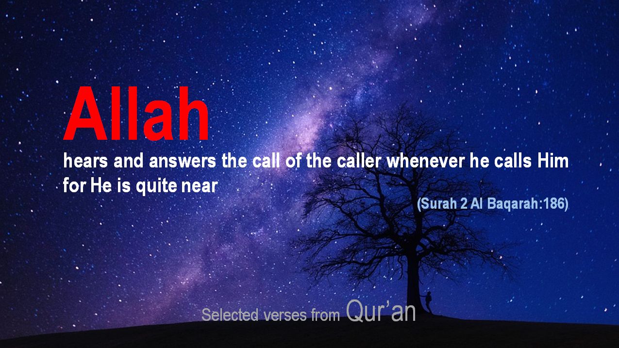 Allah hears and answers the call of the caller whenever he calls Him ...