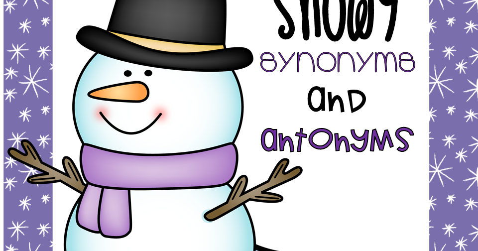 Classroom Freebies Too: Snowy Synonyms and Antonyms