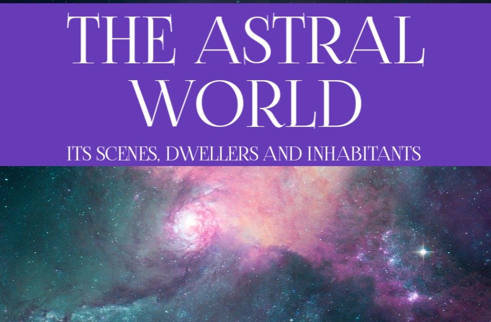 THE ASTRAL WORLD
