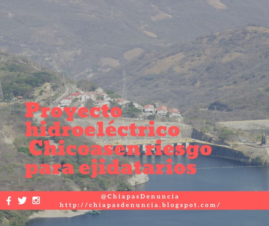 Proyecto hidroeléctrico Chicoasen riesgo para ejidatarios