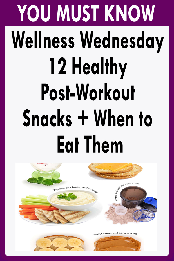 Wellness Wednesday 12 Healthy Post-Workout Snacks + When to Eat Them ...