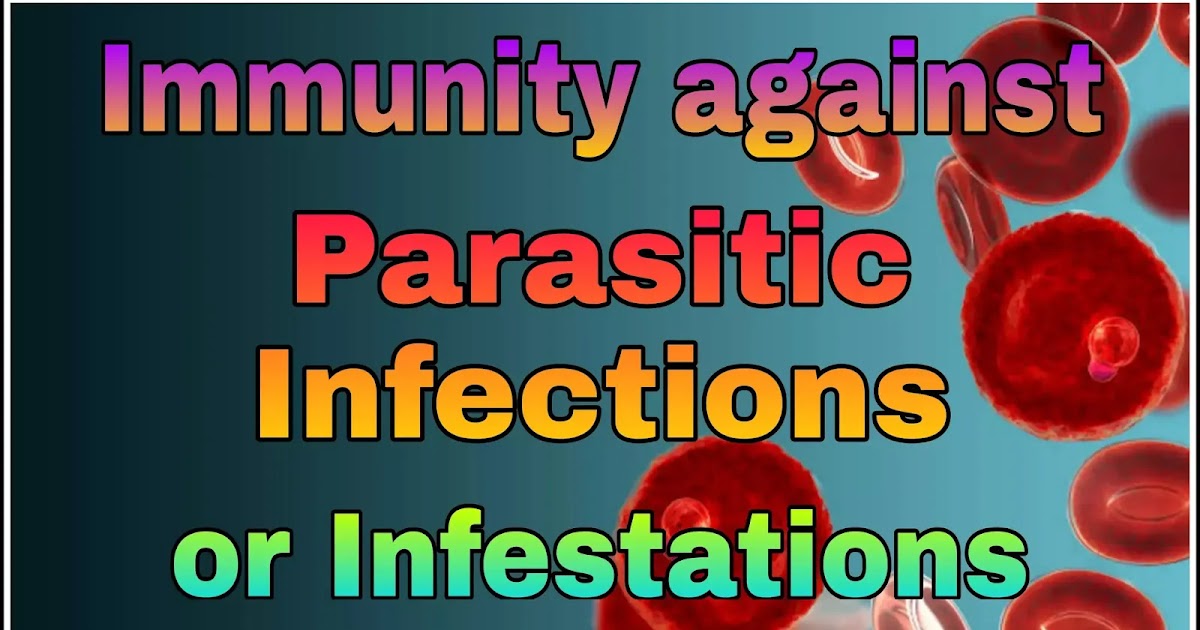 Immunity against Parasitic Infections or Infestations.