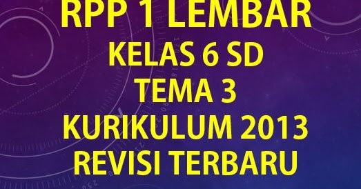 RPP 1 Lembar Kelas 6 SD Tema 3 Kurikulum 2013 Revisi Terbaru - ROBIHARTONI
