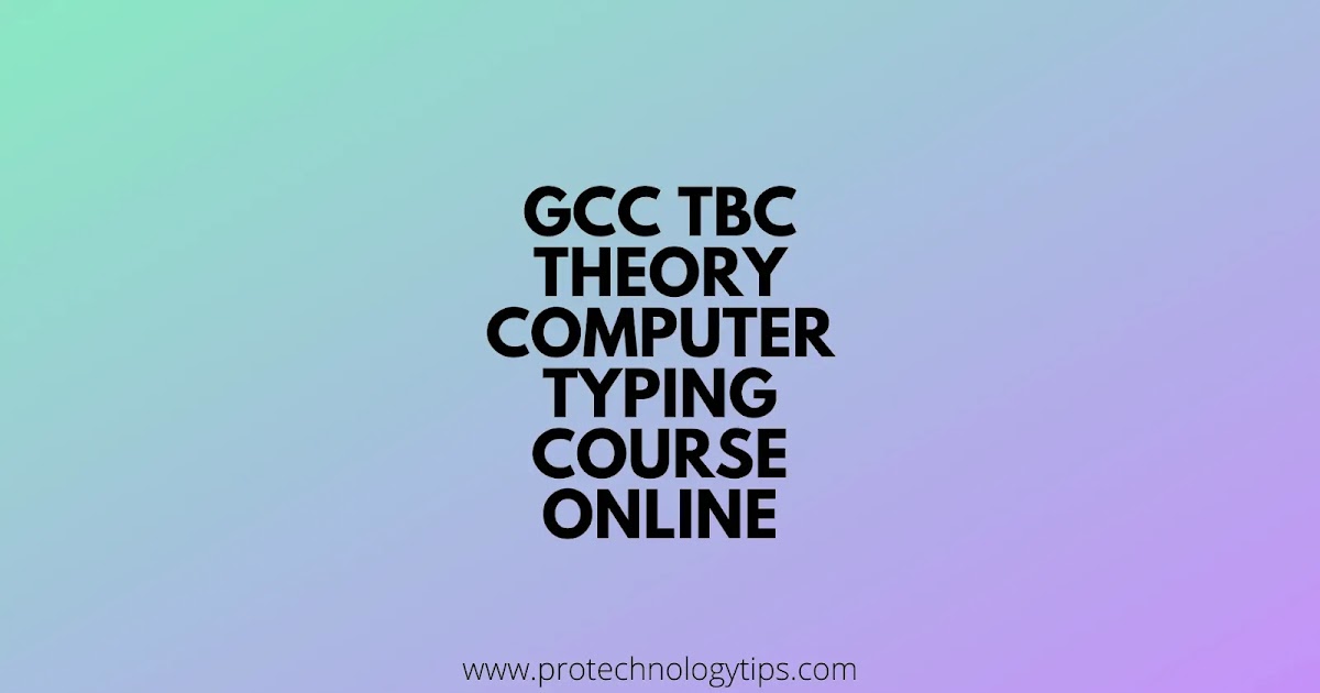 GCC TBC Theory Computer Typing Course Online | PRO TECHNOLOGY TIPS