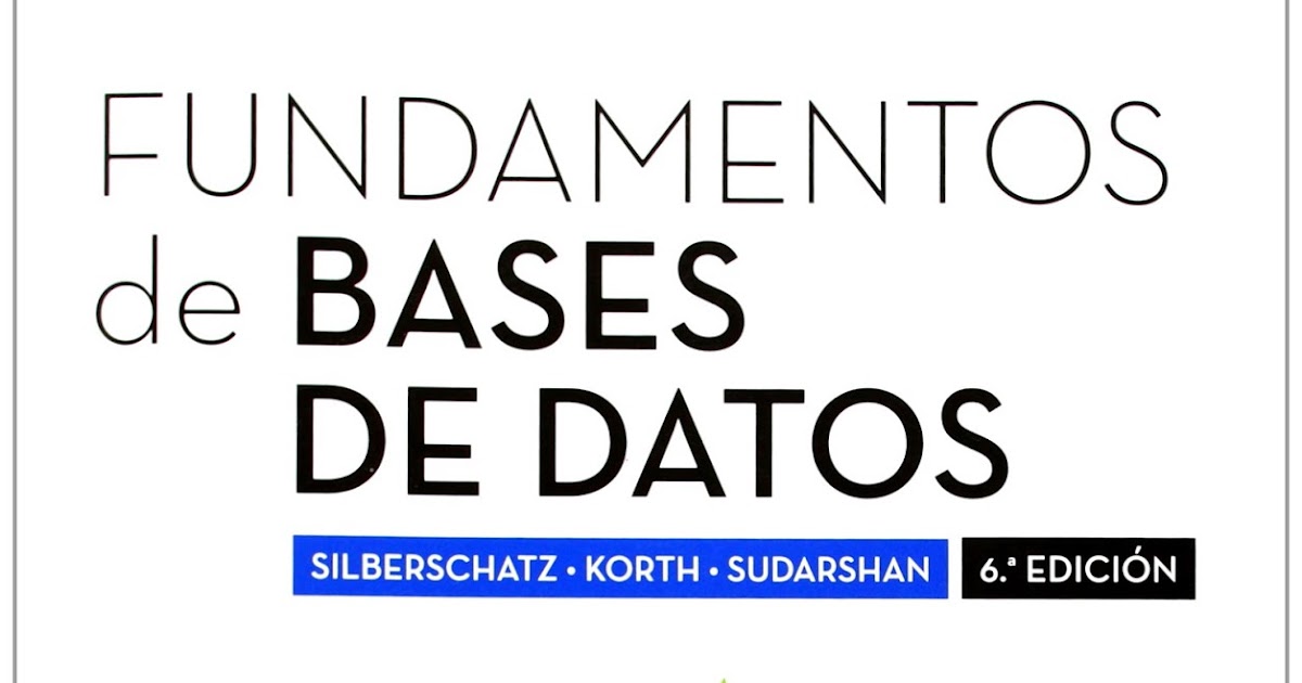 Fundamentos de ases de Datos - Abraham Silberschatz, Henry F. Korth y S. Sudarshan, 6a Edición ...