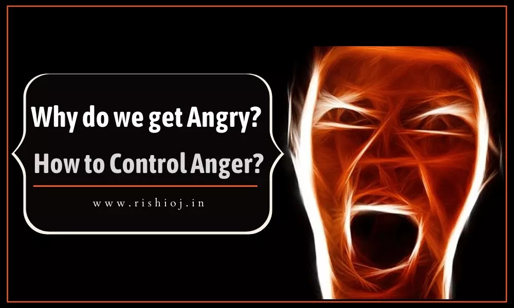 Anger: Why do we get Angry? How to Control Anger?