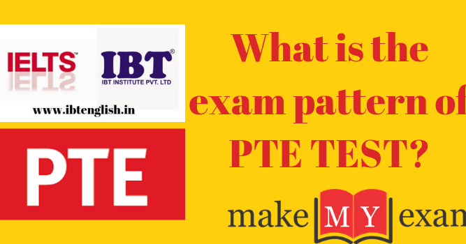 IELTS: What is the exam pattern of PTE TEST?