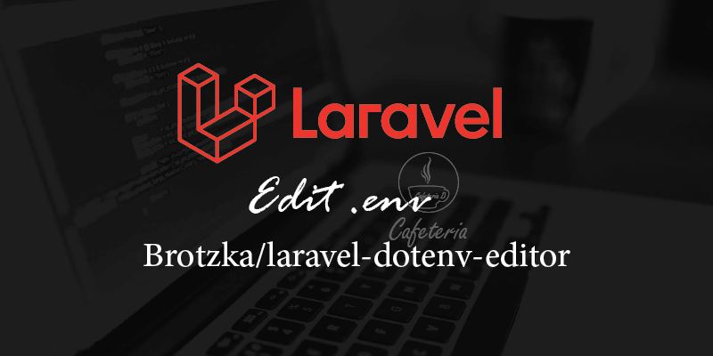 Cara Edit File Env Laravel 7 Dengan Brotzkalaravel Dotenv Editor Cafeteria Id