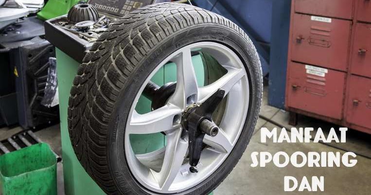 Manfaat Spooring Dan Balancing Ban Mobil - WADAHTEKNO