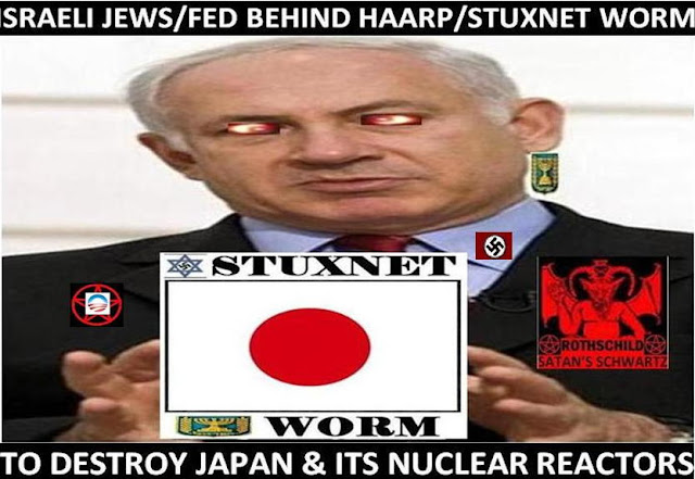 ISRAELI JEWS VIRUS "STUXNET" HACKED FUKUSHIMA BEFORE ROTHSCHILD'S HAARP ...