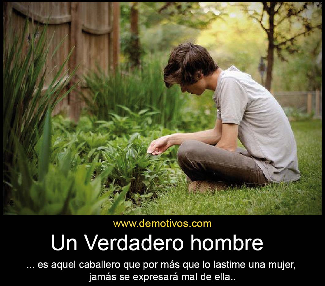Desmotivaciones de Amor: Un Verdadero hombre es Aquel Caballero que Por ...