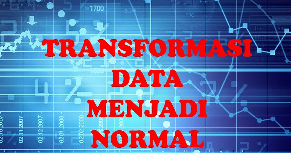 TUTORIAL STATISTIK: CARA TRANSFORMASI DATA MENJADI NORMAL