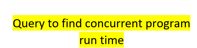 Oracle Applications Blog Query To Find Concurrent Program Run Time