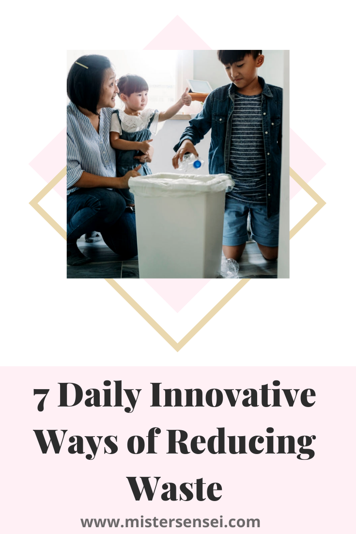 7 Daily Innovative Ways of Reducing Waste | MR. SENSEI - NEVER ENDING ...