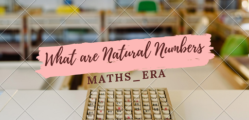 What Are Natural Numbers MATHS ERA what-are-natural-numbers-maths-era