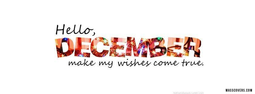 Hello December, makes my wishes come true - FB Cover | FB Cover ...