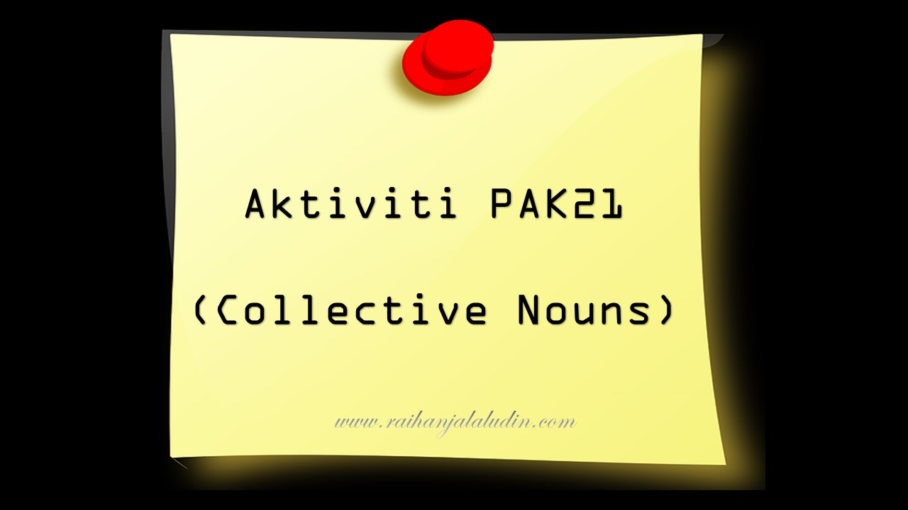 Aktiviti PAK 21 versi saya - Collective Nouns - Raihan Jalaludin's Blog