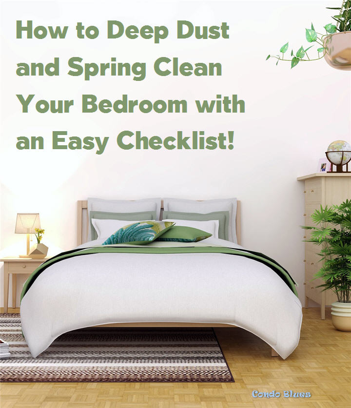 Condo Blues How To Deep Spring Clean Your Bedroom With A Free Checklist