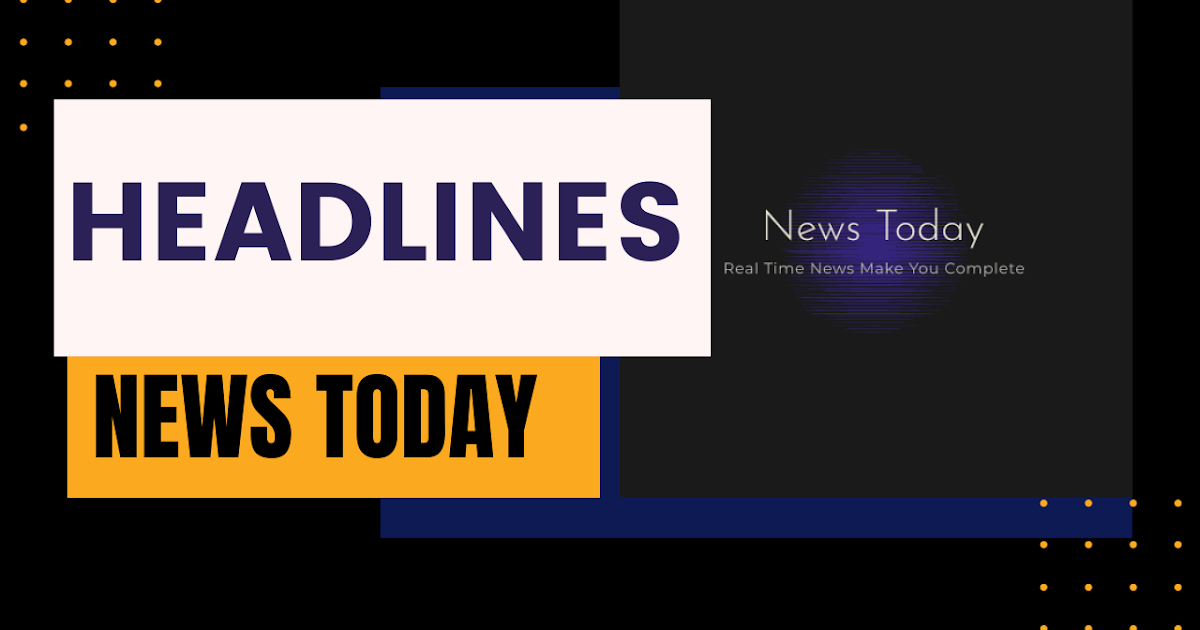 News Today - Latest News Headings in a Minute