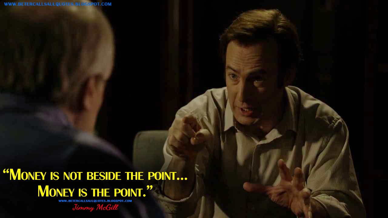 Money is not beside the point... Money is the point.