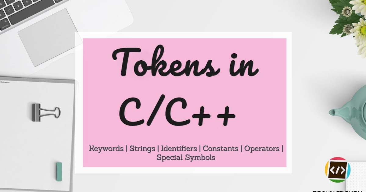 Tokens in C/C++ - Technotoken
