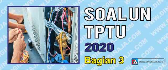 SOAL UN TPTU (Teknik Pendingin dan Tata Udara) Tahun 2020 - Dinginaja
