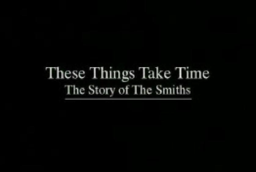 Fantastic Something: These Things Take Time: The Story Of The Smiths ...