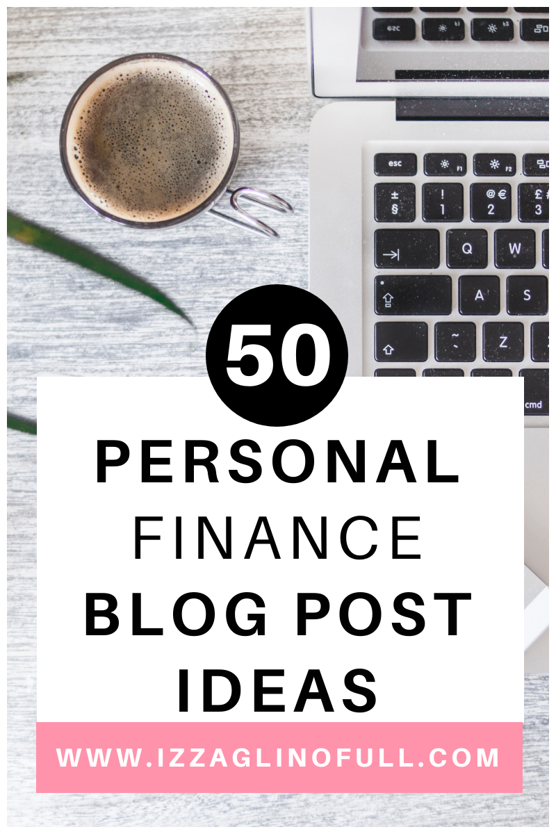 50 Blog Post Ideas for Personal Finance Blog - IzzaGlinoFull