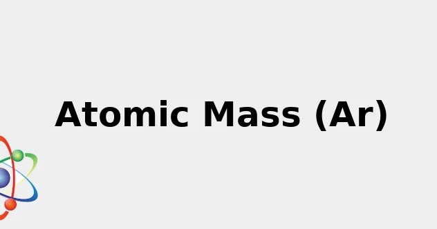 Atomic Mass Ar (& Secrets: Uses, Sources and more...) 2022