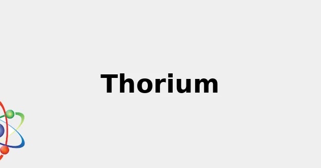 Chemical Symbol for Thorium (+ Color, Uses, State and more...) 2022