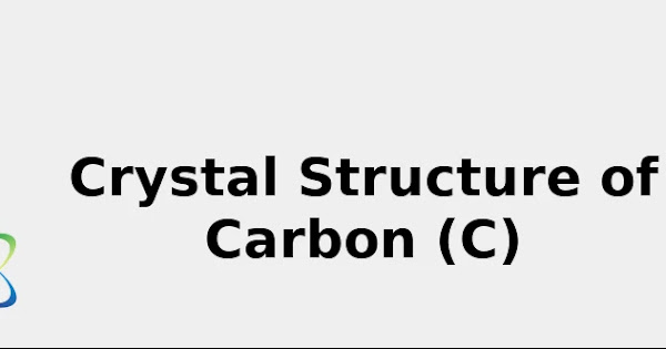Crystal Structure of Carbon (C) [& Color, Uses, Discovery ... 2022