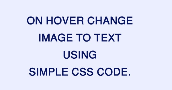 On Hover Change text to image using simple css code.