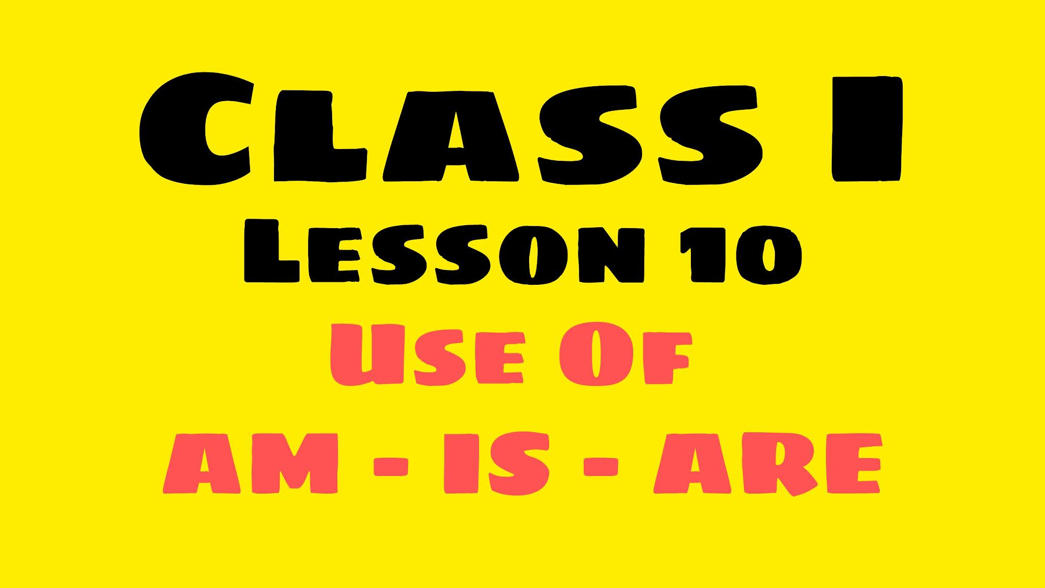 Use of AM – IS – ARE