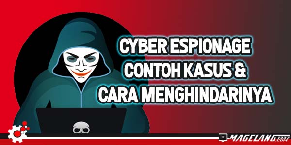 Pengertian Cyber Espionage, Contoh Kasus dan Cara Menghindarinya