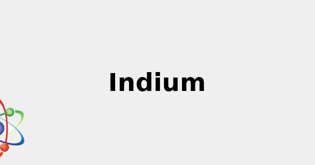 Chemical Symbol for Indium (+ Color, Uses, State and more...) 2022