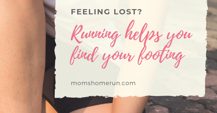 Finding my footing, when I'm feeling lost and confused | Mom's Home Run