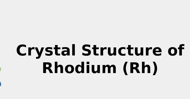 Crystal Structure of Rhodium☢️ (Rh) rev. 2022 [& Color, Uses, Discovery ...