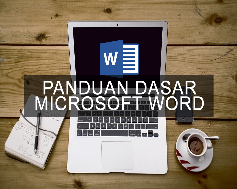 Cara Penggunaan dan Mengoperasikan Microsoft Word, Mudah dan Gampang!