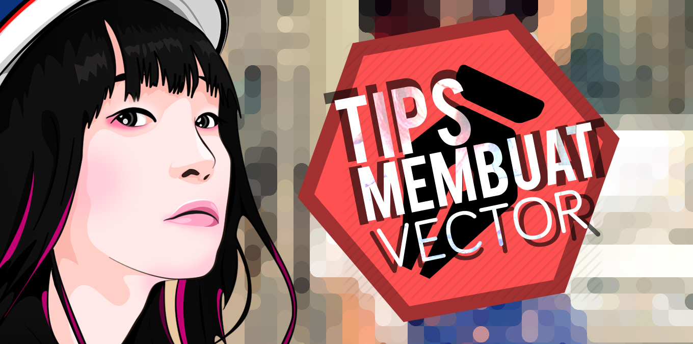 5 Tips untuk membuat Vector!!