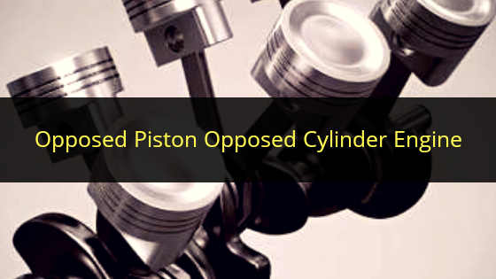 What is Opposed Piston Opposed Cylinder Engine ? - Chip Logics