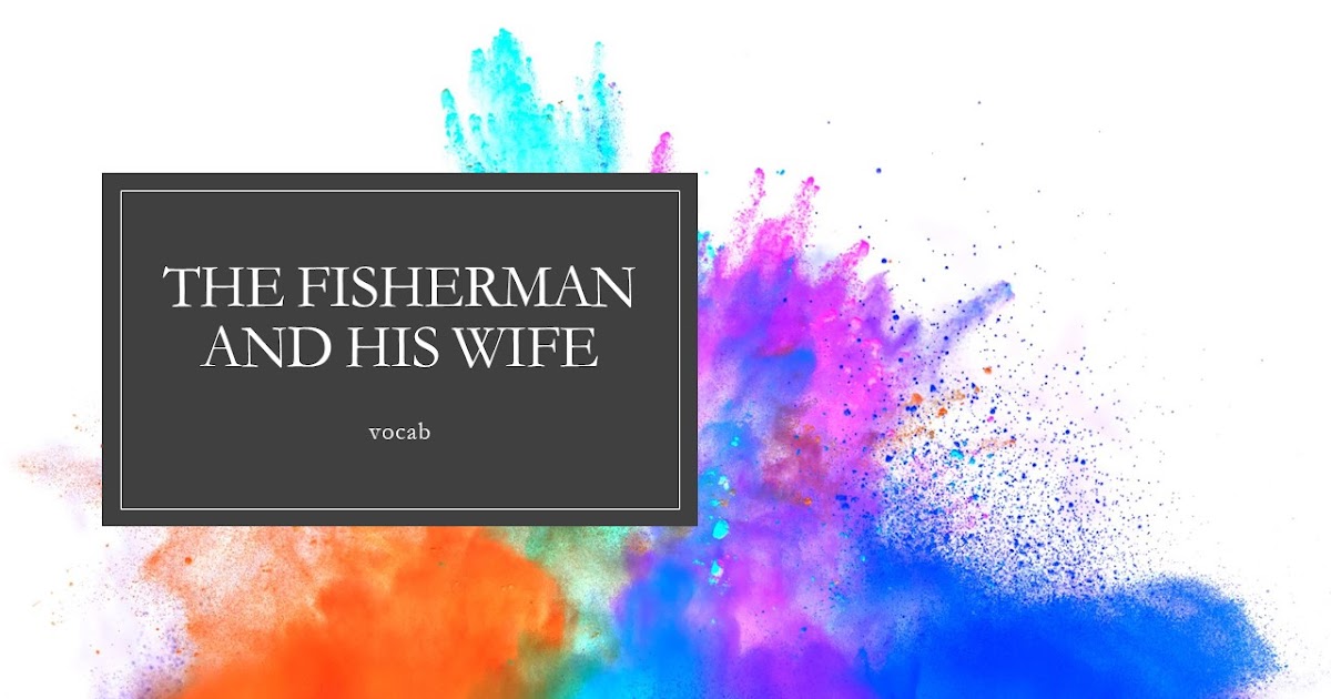 P2E Class Blog: The Fisherman and His Wife - Vocabulary Slides