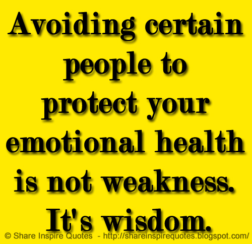 Avoiding certain people to protect your emotional health is not ... Avoiding certain people to protect your emotional health is not ...