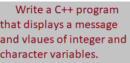 Write a C++ program that displays a message and values of Integer and ...